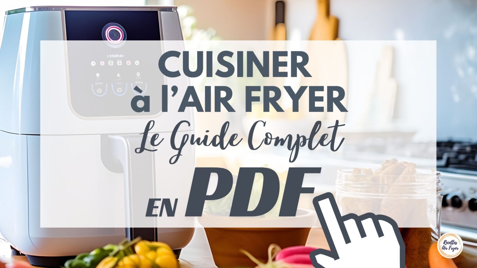 Cuisiner à l’Air Fryer : le Guide Complet (PDF inclus)
